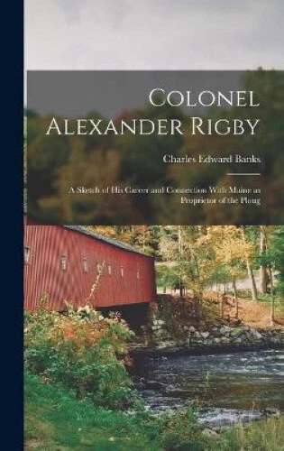 COLONEL ALEXANDER RIGBY: A Sketch of his Career and Connection With ...