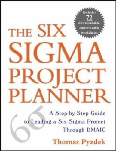 THE SIX SIGMA Project Planner: A Step-By-Step Guide to Leading a Six ...