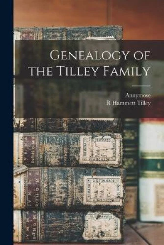 GENEALOGY OF THE Tilley Family by R. Hammett Tilley EUR 25,32 - PicClick FR