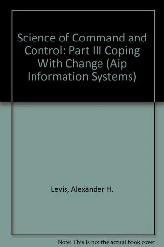 SCIENCE OF COMMAND AND CONTROL: PART III COPING WITH By Alexander H ...