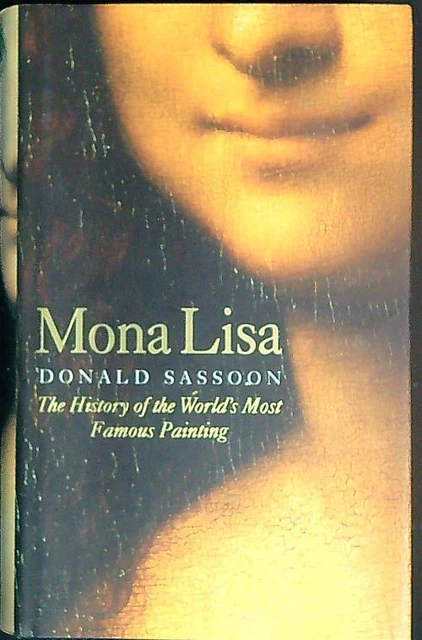 MONA LISA: THE History Of The World's Most Famous Painting Sassoon ...