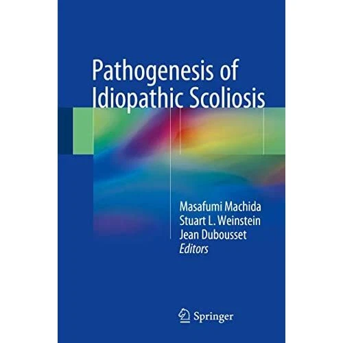 PATHOGENESIS OF IDIOPATHIC Scoliosis - Hardback NEW Machida, Masafu 15 ...
