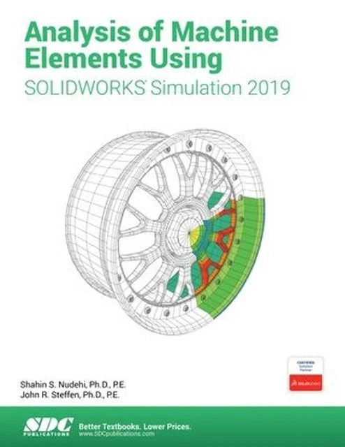 ANALYSIS OF MACHINE Elements Using SOLIDWORKS Simulation 2019 by Shahin Nudehi P EUR 77,78 ...