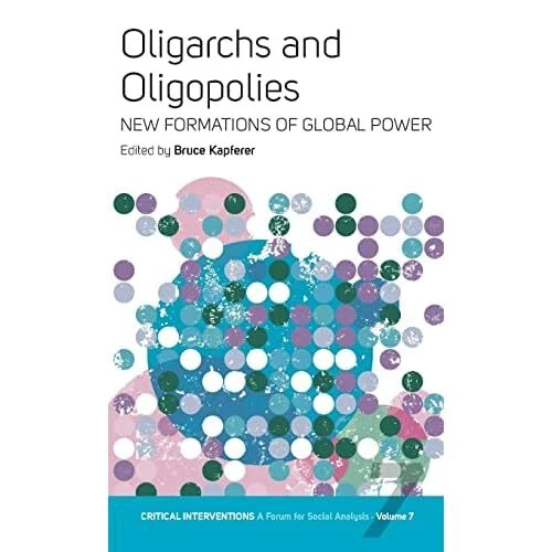 OLIGARCHS AND OLIGOPOLIES New Formations of Global Powe - Paperback NEW Kapferer EUR 16,88 ...
