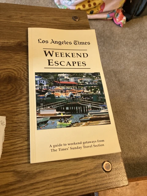 LOS ANGELES TIMES Weekend Escapes, Guide to Weekend Getaways 2002 ...