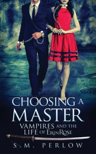 CHOOSING A MASTER (Vampires and the Life of Erin Rose) by Perlow, S. M ...