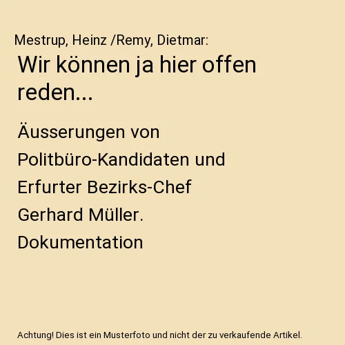 WIR KÖNNEN JA hier offen reden...: Äusserungen von Politbüro-Kandidaten ...