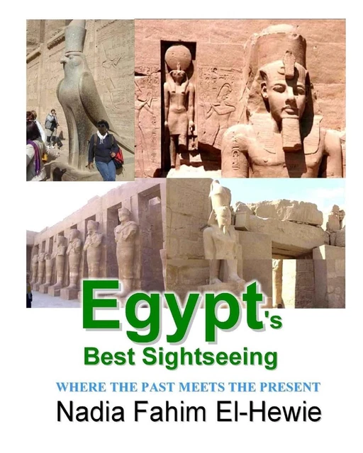 EGYPT'S BEST SIGHTSEEING: Where the past meets the present by Nadia Fahim El-Hew $92.66 ...
