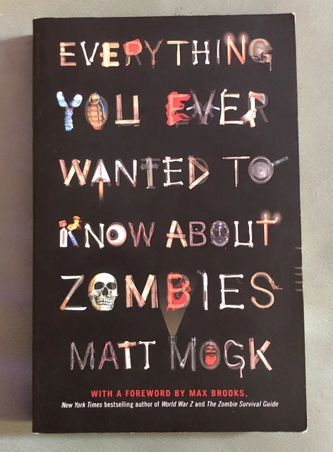 EVERYTHING YOU EVER Wanted to Know about Zombies by Matt Mogk (2011 ...