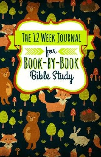 THE 12 WEEK Journal for Book-By-Book Bible Study: A Workbook for ...