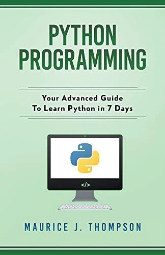 PYTHON PROGRAMMING Your Advanced Guide To Learn Python in 7 Days $26.40 ...