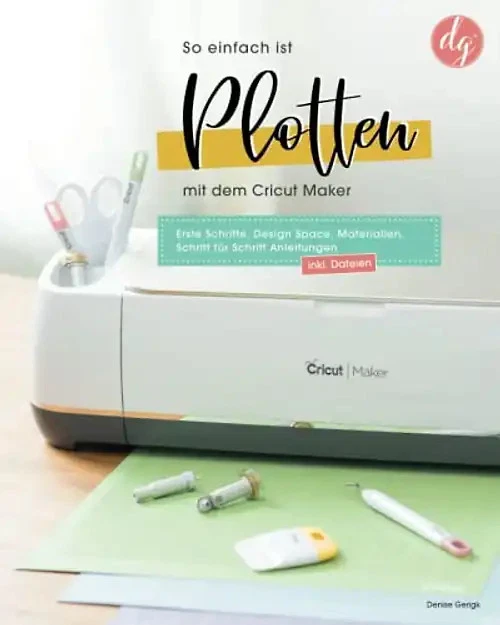 SO EINFACH IST Plotten mit dem Cricut Maker: Erste Schritte, Design ...