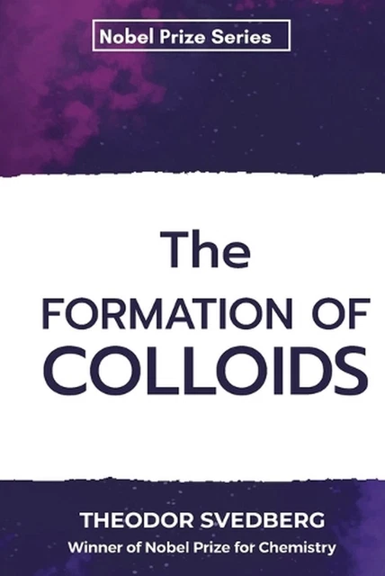 THE FORMATION OF Colloids by Theodor Svedberg Paperback Book EUR 24,50 ...