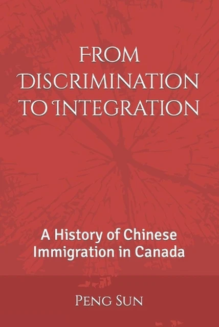 FROM DISCRIMINATION TO Integration: A History of Chinese Immigration in ...