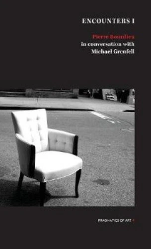 ENCOUNTER 1: PIERRE Bourdieu in conversation with Michael Grenfell by ...