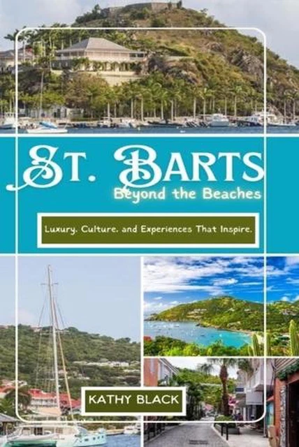 ST. BARTS BEYOND the Beaches 2025: Luxury, Culture, and Experiences That Inspire £29.74 ...