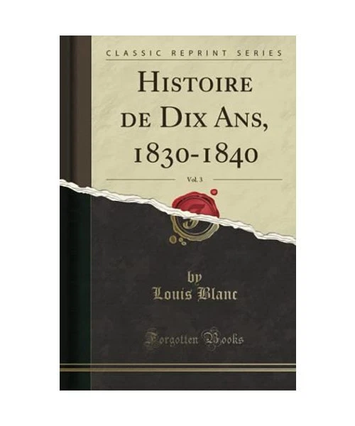 HISTOIRE DE DIX Ans, 1830-1840, Vol. 3 (Classic Reprint), Louis Blanc ...
