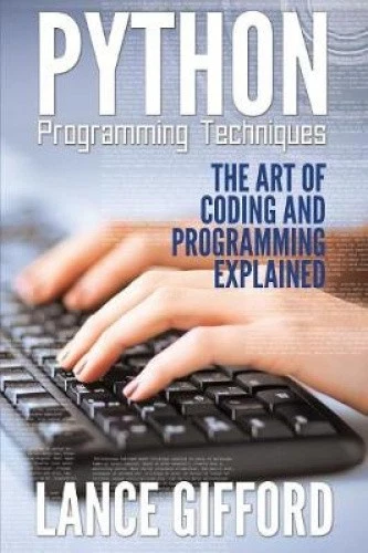 PYTHON PROGRAMMING TECHNIQUES: The Art of Coding and Programming Explained £5.80 - PicClick UK