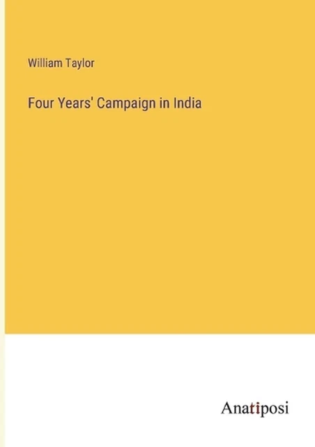 FOUR YEARS' CAMPAIGN in India by William Taylor Paperback Book EUR 107 ...