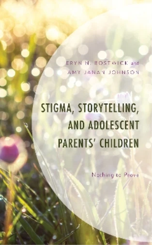 AMY JANAN JOHNSON Eryn N. Stigma, Storytelling, and Adolescent Parents ...