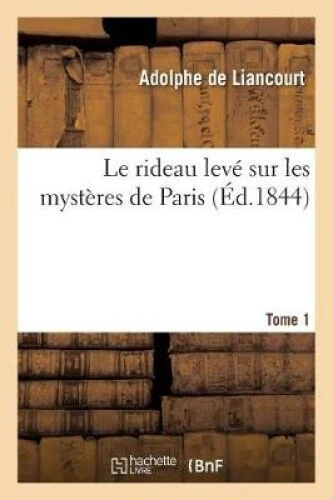 LE RIDEAU LEVÉ Sur Les Mystères de Paris. Tome 1 (Littérature ...