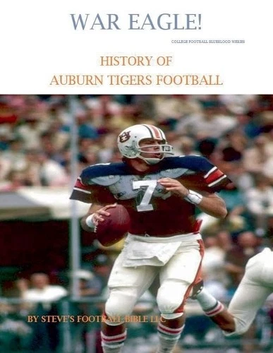 STEVE'S FOOTBALL BIBLE LLC War Eagle! History of Auburn Tigers Football ...