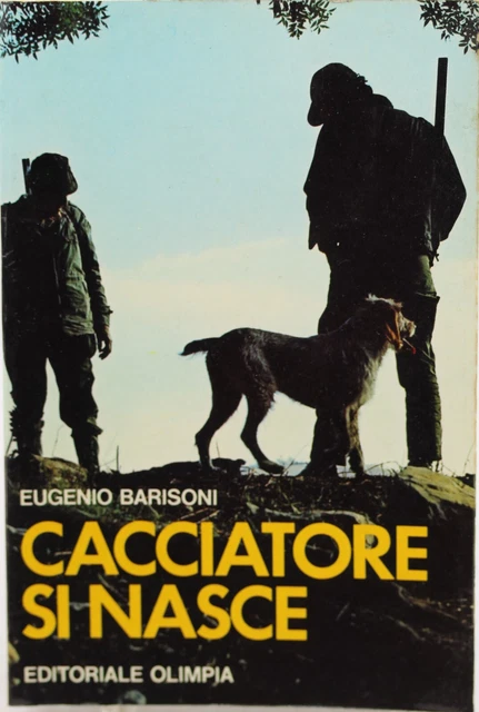 LIBRO CACCIATORI SI nasce olimpia eugenio barisoni 1981 caccia cani ...