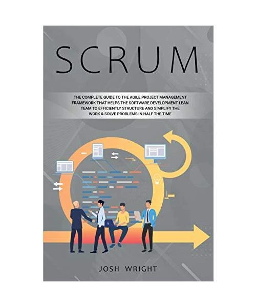 SCRUM: THE COMPLETE Guide to the Agile Project Management Framework that Helps t EUR 50,00 ...