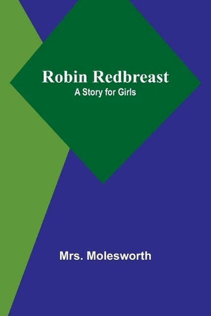 ROBIN REDBREAST: A Story for Girls by Mrs Molesworth Paperback Book £23 ...