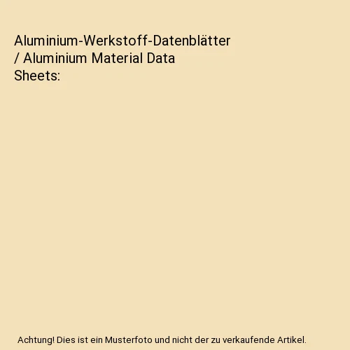 ALUMINIUM-WERKSTOFF-DATENBLÄTTER / ALUMINIUM Material Data Sheets, Werner Hesse EUR 261,80 ...