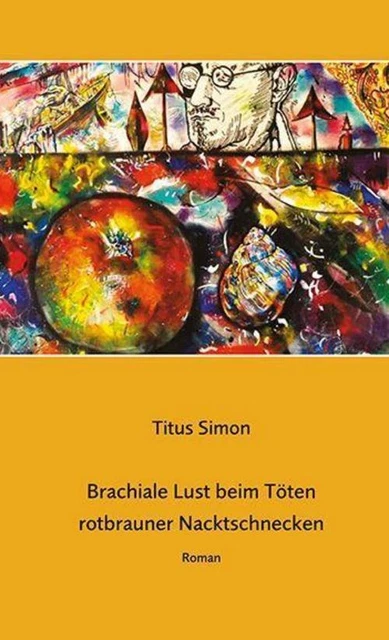 BRACHIALE LUST BEIM Töten rotbrauner Nacktschnecken, Titus Simon EUR 18 ...