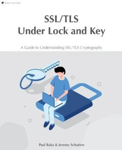 SSL/TLS UNDER LOCK and Key: A Guide to Understanding SSL/TLS ...