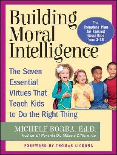 BUILDING MORAL INTELLIGENCE: The Seven Essential Virtues That Teach ...