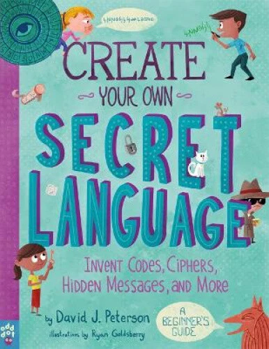 CREATE YOUR OWN Secret Language: Invent Codes, Ciphers, Hidden Messages ...