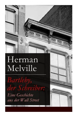 BARTLEBY, DER SCHREIBER: Eine Geschichte Aus Der Wall Street (Vollstï ...