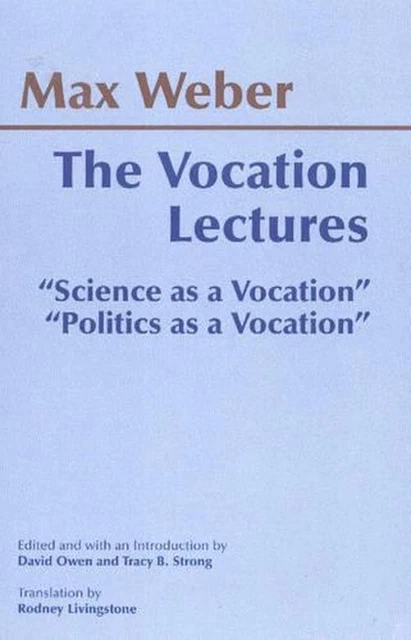 THE VOCATION LECTURES: "Science as a Vocation"; "Politics as a Vocation ...