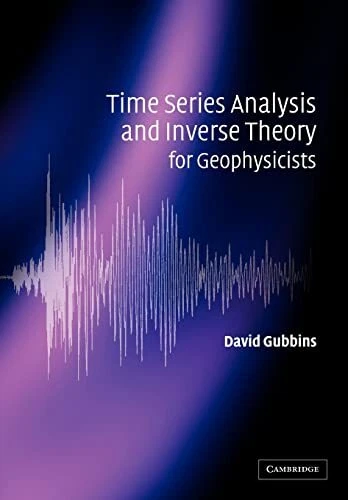 TIME SERIES ANALYSIS and Inverse Theory for Geophysicists David Gubbins ...