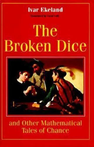 THE BROKEN DICE and Other Mathematical Tales of Chance Ivar Ekeland New ...