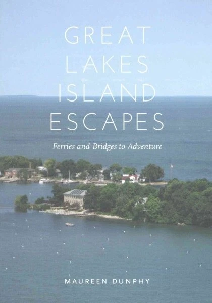 GREAT LAKES ISLAND Escapes : Ferries and Bridges to Adventure ...