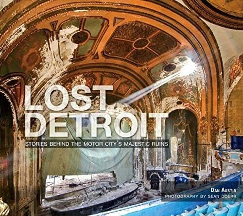 LOST DETROIT: STORIES Behind Motor City's Majestic Ruins Austin, Dan ...