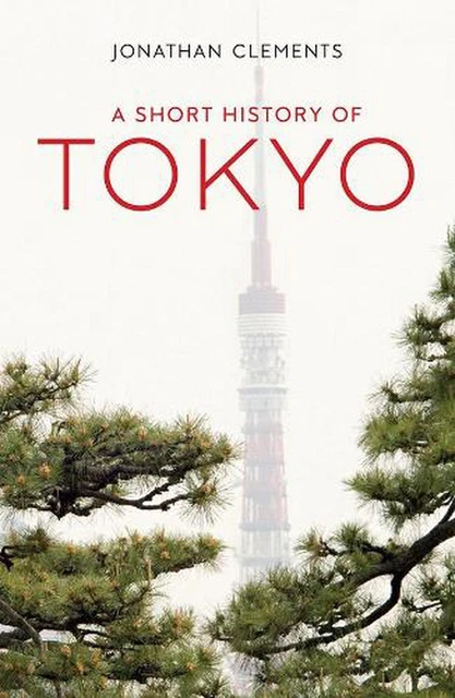 A SHORT HISTORY of Tokyo by Jonathan Clements (English) Paperback Book ...