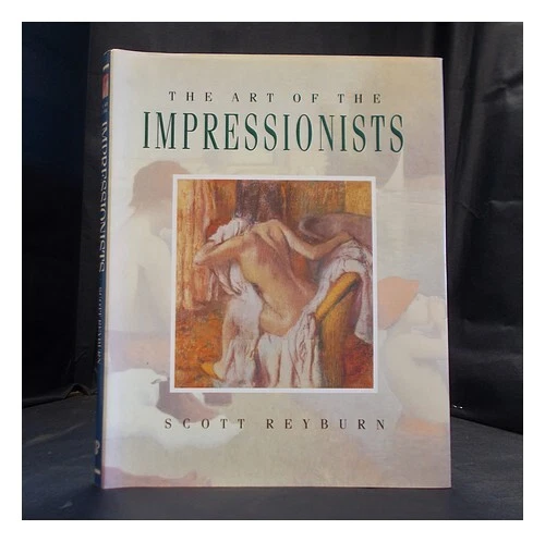 REYBURN, SCOTT THE art of the Impressionists / Scott Reyburn 1988 First ...