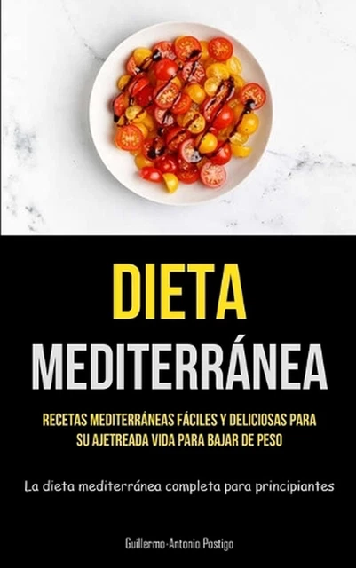 DIETA MEDITERRNEA: RECETAS mediterr?neas f?ciles y deliciosas para su ajetreada EUR 19,46 ...