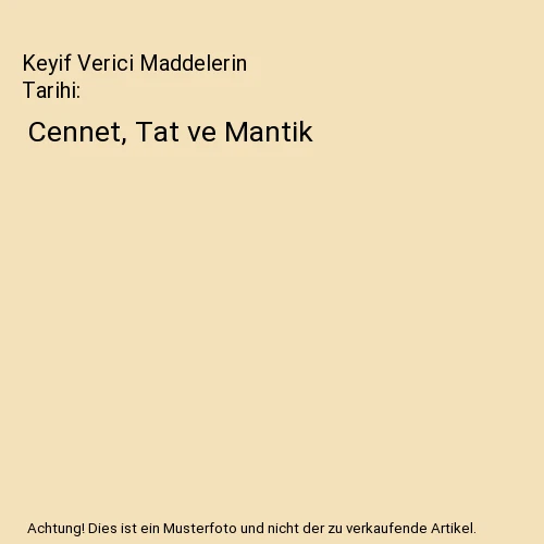 KEYIF VERICI MADDELERIN Tarihi: Cennet, Tat ve Mantik, Wolfgang ...