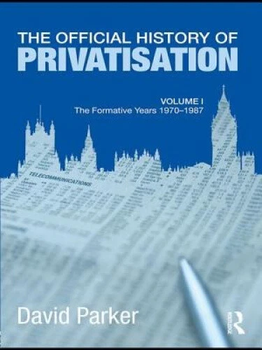 THE OFFICIAL HISTORY of Privatisation Vol. I: The formative years 1970 ...