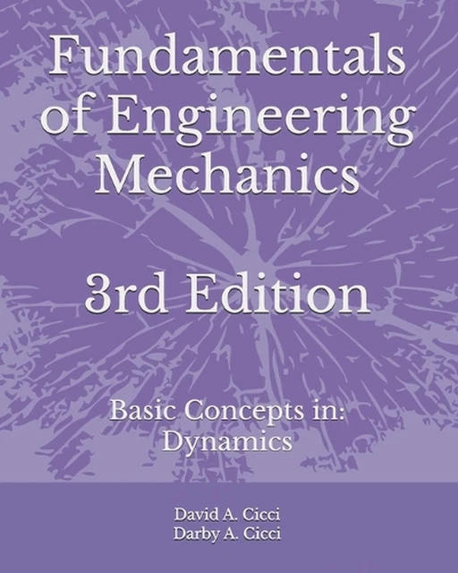 FUNDAMENTALS OF ENGINEERING Mechanics: Basic Concepts in: Dynamics by Darby A. C £38.88 ...