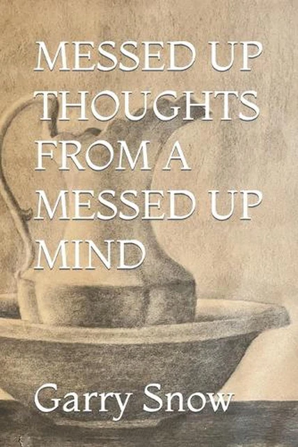 MESSED UP THOUGHTS from a Messed Up Mind by Garry W. Snow Paperback ...