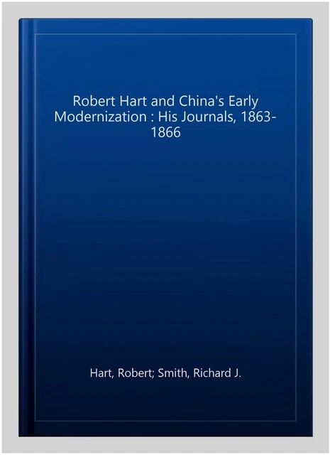 ROBERT HART AND China's Early Modernization : His Journals, 1863-1866 ...