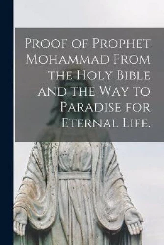 PROOF OF PROPHET Mohammad From the Holy Bible and the Way to Paradise ...