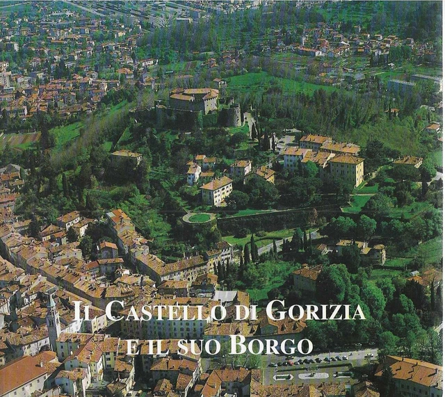 &IL CASTELLO DI Gorizia e il suo borgo" di Maria Masau Dan, Annalia ...